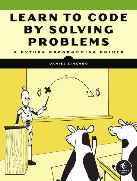 LEARN TO CODE BY SOLVING PROBLEMS: A PYTHON PROGRAMMING PRIMER | University of Alberta Bookstore